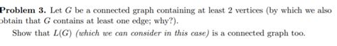 Solved Problem 3 Let G Be A Connected Graph Containing At Chegg Com