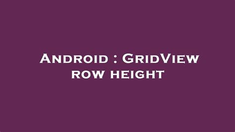 Android Gridview Row Height Youtube