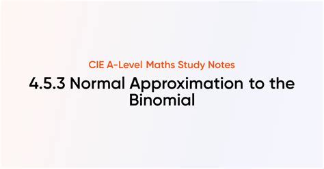 Normal Approximation To The Binomial 453 Cie A Level Maths Notes