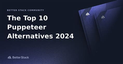 The Top 10 Puppeteer Alternatives 2025 Better Stack Community