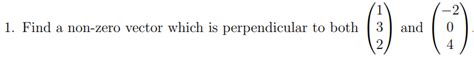 Solved Find A Non Zero Vector Which Is Perpendicular To Both