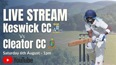 Keswick Cc V Cleator Cc Cumbria Cricket Premier League 50 Overs 1pm Start Youtube