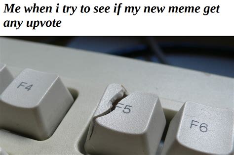 If The Image Was My F5 Button The Post Would Be Nsfw R Memes