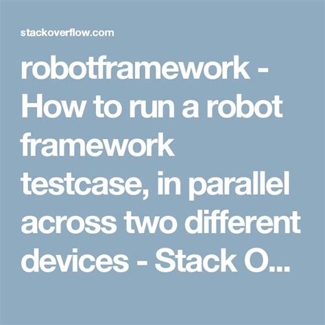 Robot Framework Running Testcase In Parallel On Two Devices