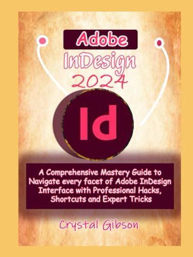 Adobe Indesign 2024 A Comprehensive Mastery Guide To Navigate Every