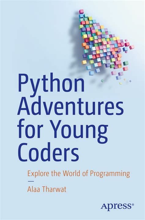 Python Adventures For Young Coders Explore The World Of Programming
