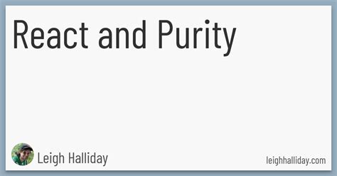 React And Purity Leigh Halliday