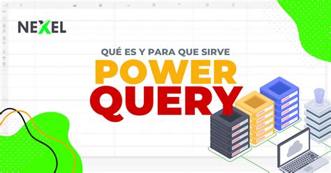 power query y su importancia en el manejo de bases de datos nexel
