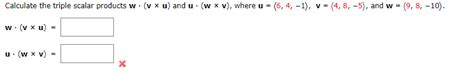 Solved Calculate The Triple Scalar Products W Vu And Chegg Com