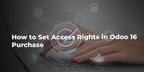 How To Set Access Rights In Odoo 16 Purchase