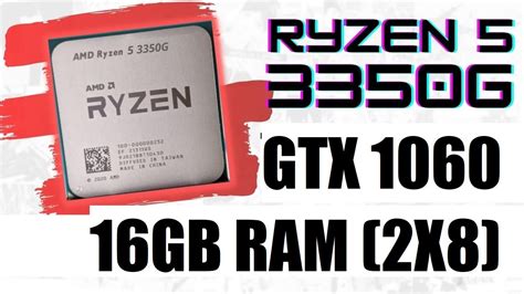 GTX 1060 RYZEN 5 3350 GE PRO 2X8 GB DDR 4 2666 MHZ TESTING GAMES YouTube