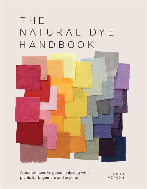 The Natural Dye Handbook A Comprehensive Guide To Exploring Plant