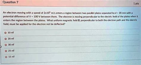 Solved Question 7 1pes An Electron Moving With A Speed Ol 2x105 M S