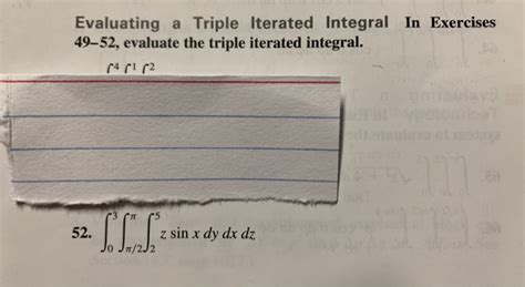 Solved Evaluating A Triple Iterated Integral In Exercises
