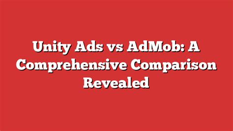 Unity Ads Vs Admob A Comprehensive Comparison Revealed Free Guide Froggy Ads Froggy Ads