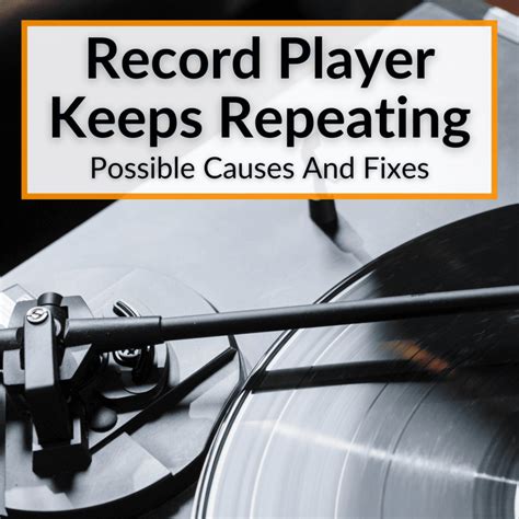 Record Player Keeps Repeating Possible Causes And Fixes