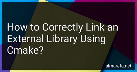 how to correctly link an external library using cmake in 2024
