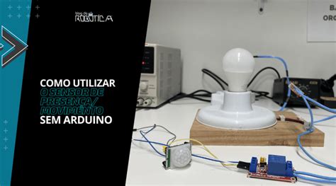 Como Usar O Sensor De Presençamovimento Sem Arduino Blog Da Robótica