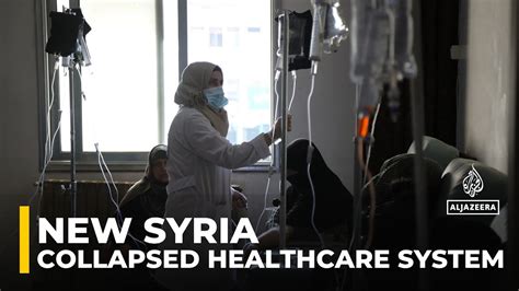 Syrias New Administration Inherits A Healthcare System Near Collapse