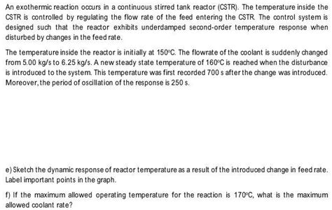 An Exothermic Reaction Occurs In A Continuous Stirred Tank Reactor Cstr The Temperature