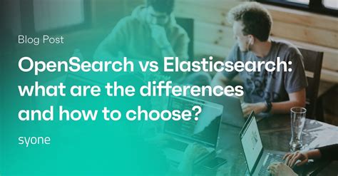 Opensearch Vs Elasticsearch What Are The Differences And How To Choose