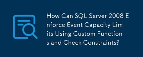 sql server 2008 如何使用自訂函數和檢查約束強制執行事件容量限制？ mysql教程 php中文網