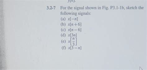 Solved 3 2 7 For The Signal Shown In Fig P3 1 1b Sketch Chegg Com
