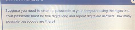 Solved Suppose You Need To Create A Passcode To Your Computer Using