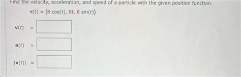 solved find the velocity acceleration and speed of a