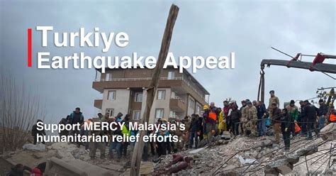 Mercy Malaysia Activates Türkiye 2023 Earthquake Emergency Relief Fund New Straits Times