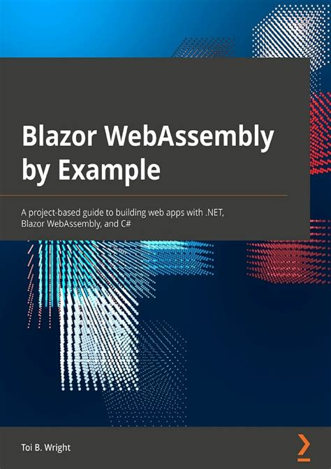 Download Book Blazor Webassembly By Example A Project Based Guide To Building Web 2021