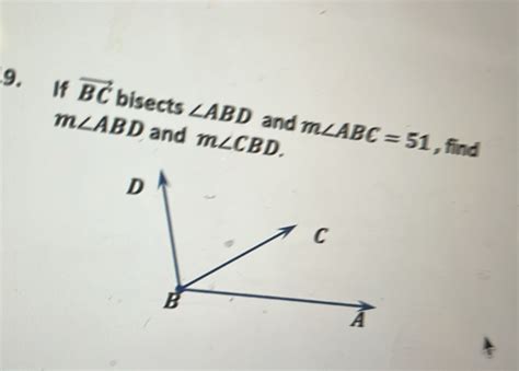 solved if vector bc bisects ∠ abd and m∠ abc 51 m∠ abd and m∠ cbd