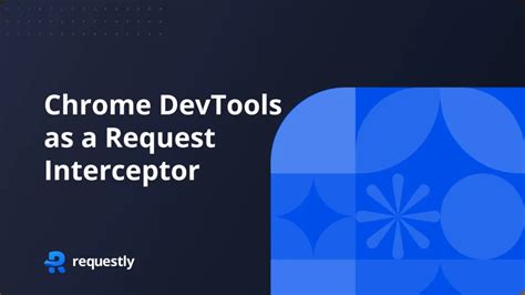 How To Use Chrome Devtools As A Request Interceptor