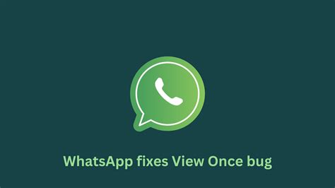 Whatsapp Fixes View Once Privacy Bug