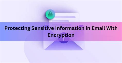 Protecting Sensitive Information In Email With Encryption