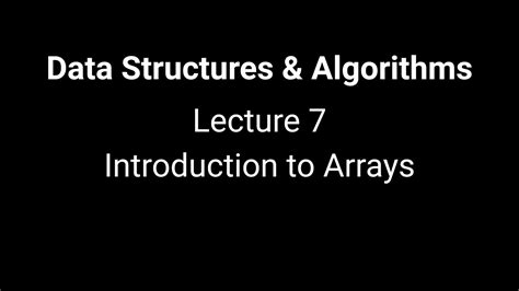 Data Structures And Algorithms Lecture 7 Introduction To Arrays Youtube