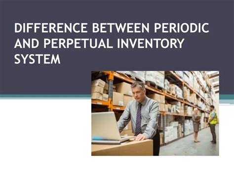 PPT DIFFERENCE BETWEEN PERIODIC AND PERPETUAL INVENTORY SYSTEM PowerPoint Presentation ID