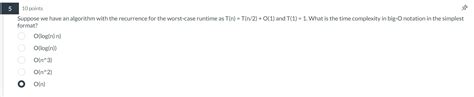 Solved Suppose We Have An Algorithm With The Recurrence For