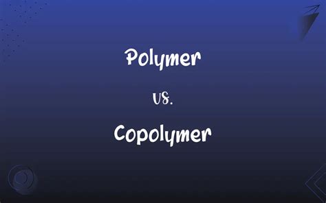 Polymer Vs Copolymer Whats The Difference