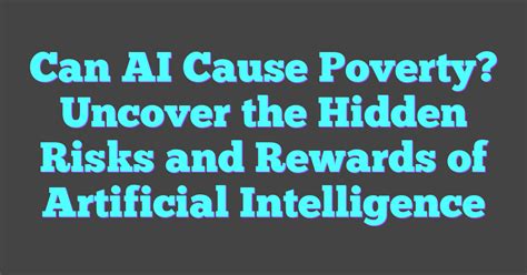 can ai cause poverty uncover the hidden risks and rewards of