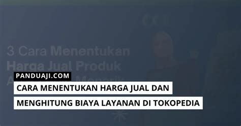 Cara Menentukan Harga Jual Dan Hitung Biaya Layanan Tokopedia