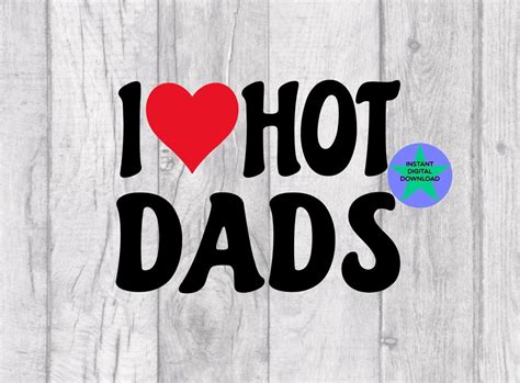 I Love Hot Dads I Love Dads Svg I Love Dads Png Digital Download