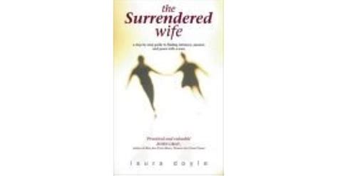The Surrendered Wife A Practical Guide For Finding Intimacy Passion And Peace With A Man By