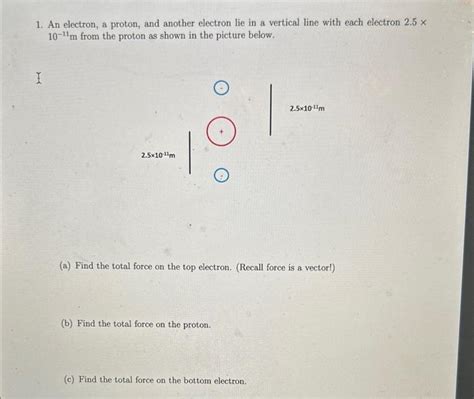 Solved An Electron A Proton And Another Electron Lie In Chegg Com
