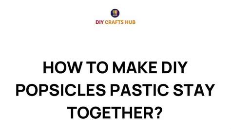 Diy Popsicles Secrets To Keeping Your Sweet Treats Together