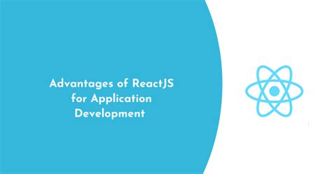 advantages of reactjs for application development