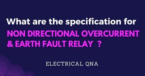 What Are The Specification For Non Directional Overcurrent And Earth Electrical Qna