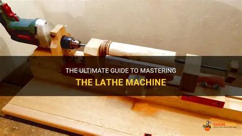The Ultimate Guide To Mastering The Lathe Machine | ShunTool