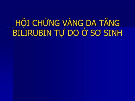 Sơ sinh - Vàng da nhân rất hay và chất .ppt