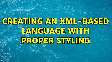 Creating An Xml Based Language With Proper Styling Youtube